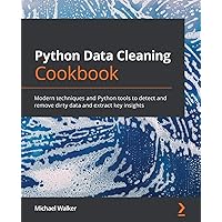 Python Data Cleaning Cookbook: Modern techniques and Python tools to detect and remove dirty ...