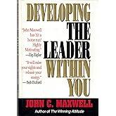 Developing the Leader Within You: Maxwell, John C.: 0020049066669: Amazon.com: Books
