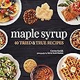 Maple Syrup: 40 Tried and True Recipes (Nature's Favorite Foods ...