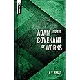 Adam and the Covenant of Works (Divine Covenants): Fesko, J. V ...