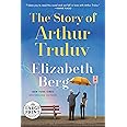 The Story of Arthur Truluv: A Novel: Berg, Elizabeth: 9781524783037 ...