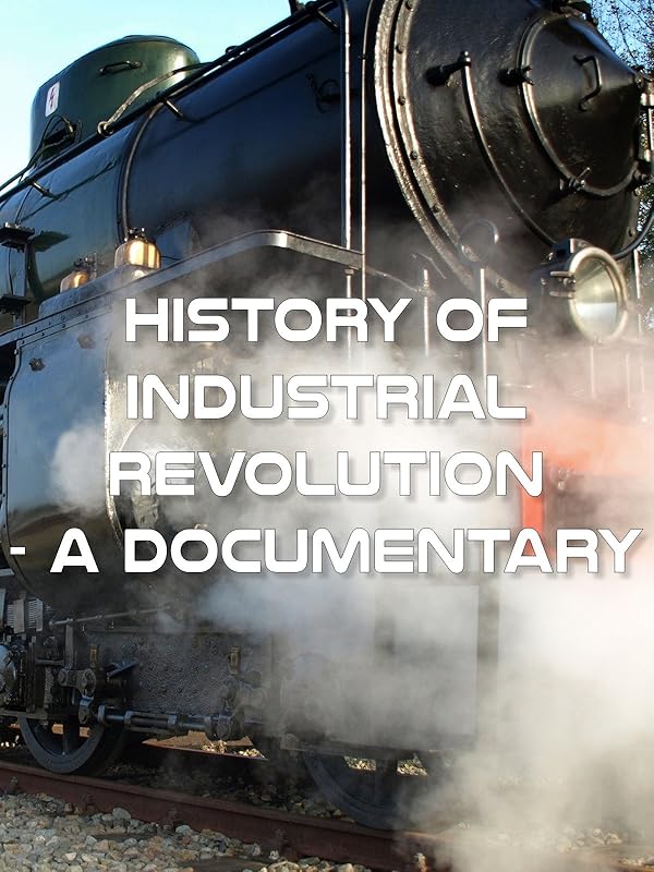 Watch History of Industrial Revolution - A Documentary | Prime Video