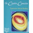 The Creative Connection: Expressive Arts as Healing: Rogers, Natalie ...
