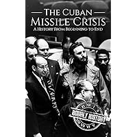 Amazon.com: The Cuban Missile Crisis: A History From Beginning to End ...