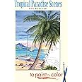 Tropical Paradise Scenes to Paint or Color (Dover Nature Coloring Book ...
