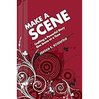 Make a Scene: Crafting a Powerful Story One Scene at a Time: Rosenfeld ...