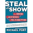 Steal the Show: From Speeches to Job Interviews to Deal-Closing Pitches ...