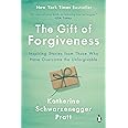 The Gift of Forgiveness: Inspiring Stories from Those Who Have Overcome ...