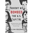 Tonight We Bombed the U.S. Capitol: The Explosive Story of M19, America ...