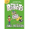 House of Robots: Robots Go Wild! (House of Robots, 2): Patterson, James ...