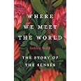 Where We Meet the World: The Story of the Senses: Ward, Ashley ...