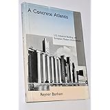 A Concrete Atlantis: U.S. Industrial Building and European Modern ...