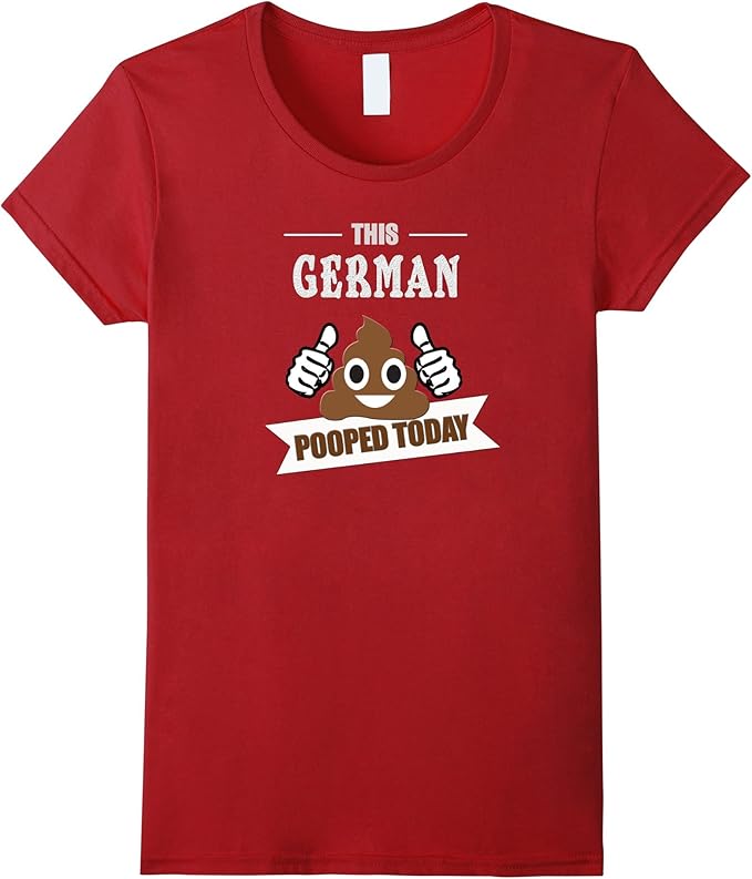 Amazon.com: German Pooped today, gift Germany Berlin funny t shirt ...