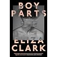 Boy Parts: Eliza Clark: 9781910312636: Books - Amazon.ca