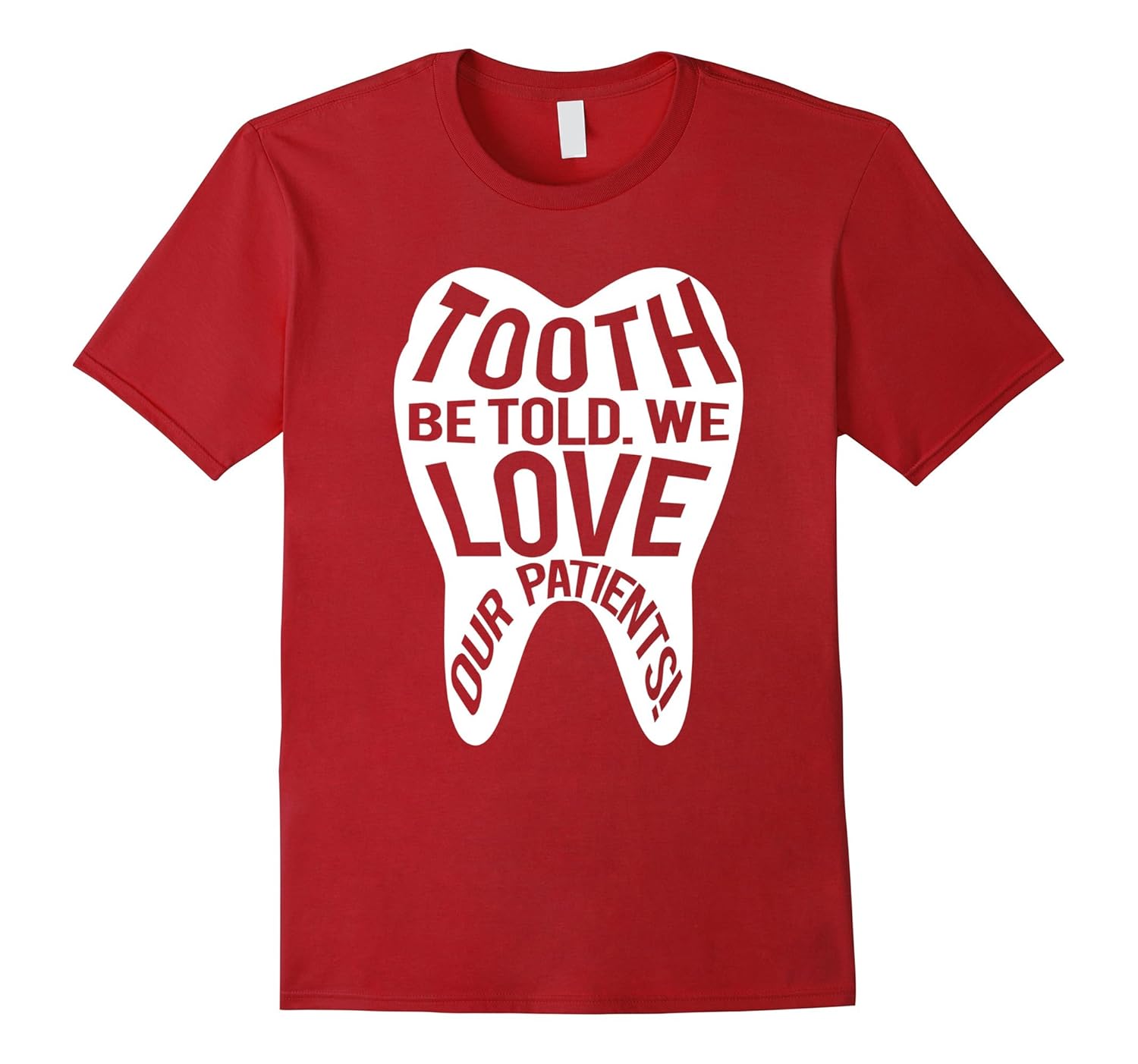 Tooth Be Told We Love Our Patients Dentist Orthodontist Tee-T-Shirt ...