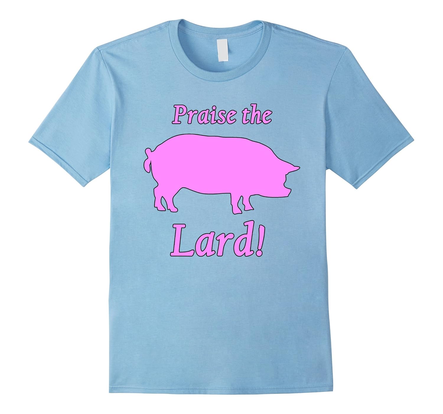Praise the Lard T-Shirt. Funny Bacon Pig Piglet-CL – Colamaga