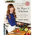 In Mary's Kitchen: Stress-Free Recipes for Every Home Cook: Berg, Mary ...