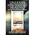 Unleash Your God-Given Healing: Eight Steps to Prevent and Survive Cancer: Brant, Ginny Dent ...