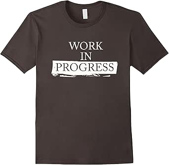 Amazon.com: Work In Progress T-Shirt: Clothing