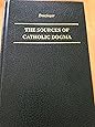 The Sources of Catholic Dogma Translated from the Thirtieth Edition of ...