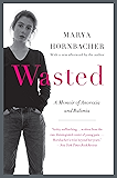 Wasted: A Memoir of Anorexia and Bulimia - Kindle edition by Hornbacher ...