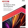 Ultimate Laravel for Modern Web Development: Build Robust and Interactive Enterprise-Grade Web ...
