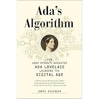 Ada's Algorithm: How Lord Byron's Daughter Ada Lovelace Launched the ...