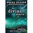 The Divine Matrix: Bridging Time, Space, Miracles, and Belief: Braden ...