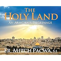 The Holy Land: An Armchair Pilgrimage: Mitch Pacwa: 9781616366131 ...