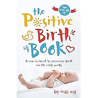 The Positive Birth Book: A New Approach to Pregnancy, Birth and the ...