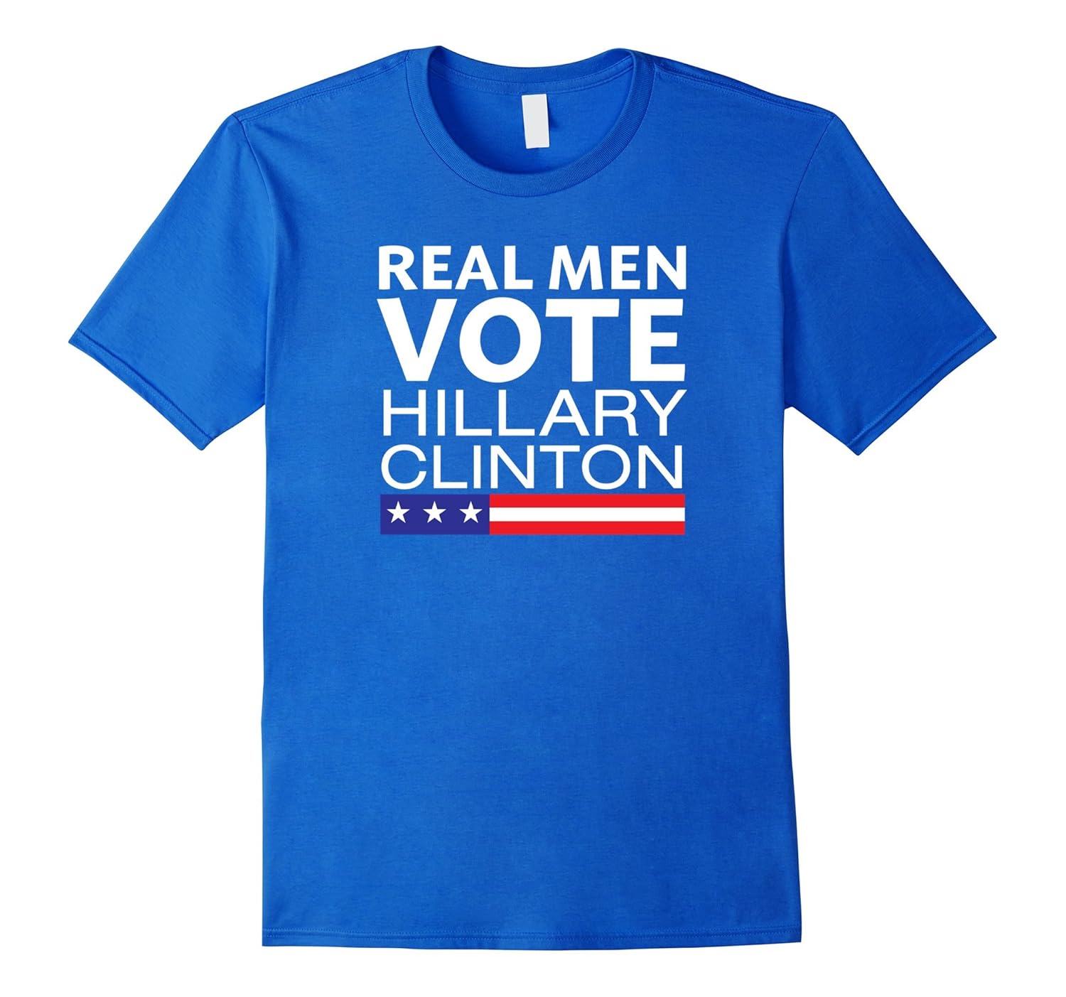 Real Men Vote Hillary Clinton 2016 T-Shirt-CL – Colamaga
