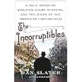Amazon.com: The Incorruptibles: A True Story of Kingpins, Crime Busters ...