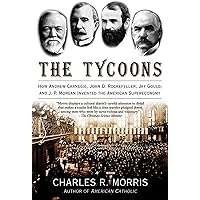 Amazon.com: The Tycoons: How Andrew Carnegie, John D. Rockefeller, Jay ...