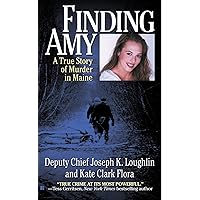 Finding Amy: A True Story of Murder in Maine: Loughlin, Joseph K ...