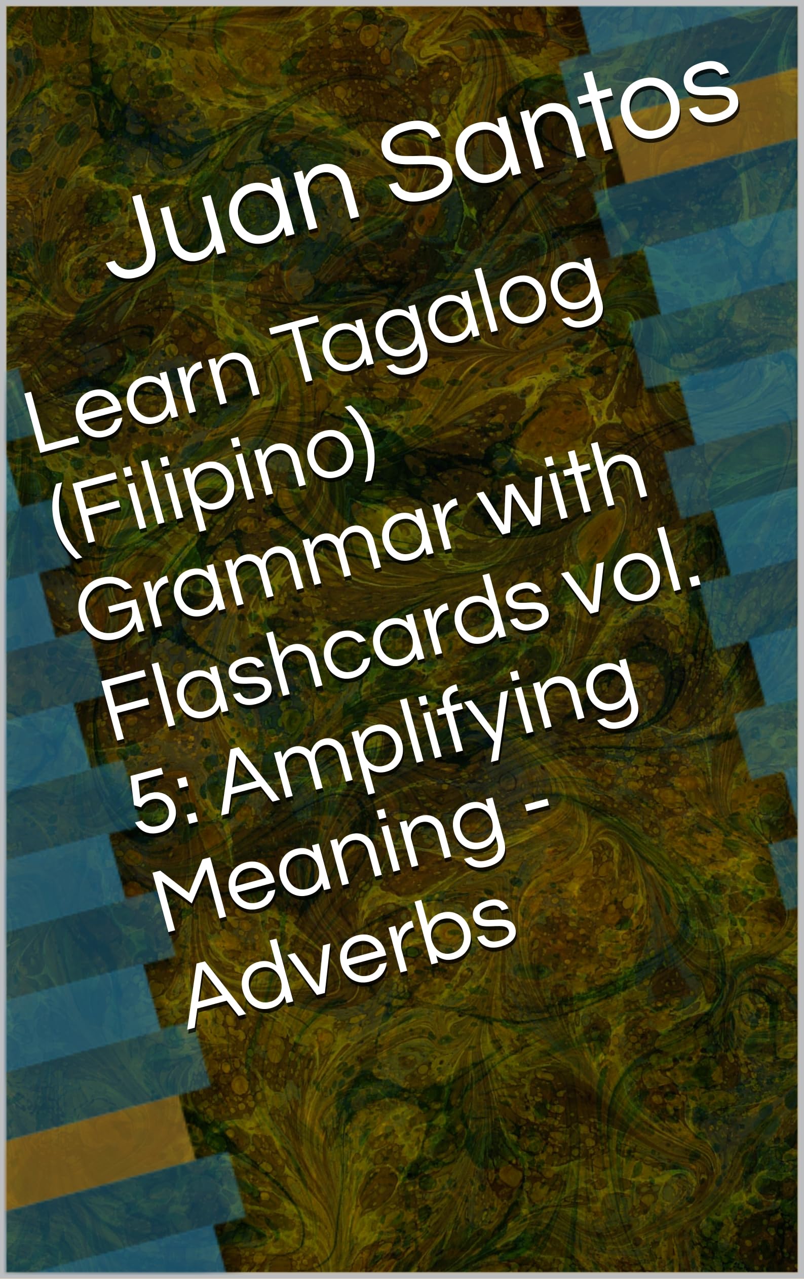 Mua Learn Tagalog (Filipino) Grammar with Flashcards vol. 5: Amplifying ...
