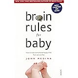 Brain Rules for Baby: How to Raise a Smart and Happy Child from Zero to ...