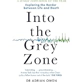 Into the Grey Zone: A Neuroscientist Explores the Border Between Life ...