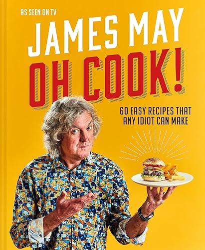 Oh Cook!: The fun-filled cookbook from James May with simple, quick and ...