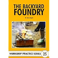 The Backyard Foundry (Workshop Practice, No. 25): B. Terry Aspin: 9781854861467: Amazon.com: Books