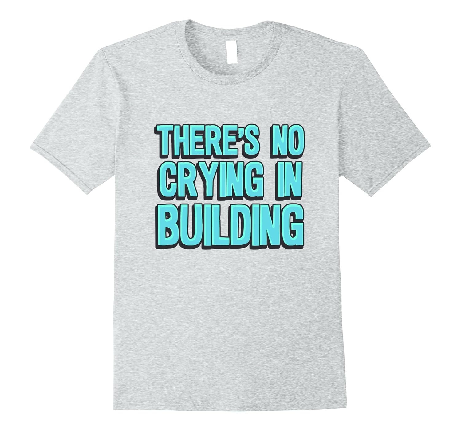 Theres no crying in building shirt-TH – TEEHELEN