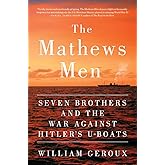 The Mathews Men: Seven Brothers and the War Against Hitler's U-boats ...
