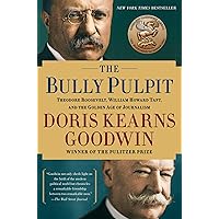 The Bully Pulpit: Theodore Roosevelt and the Golden Age of Journalism ...