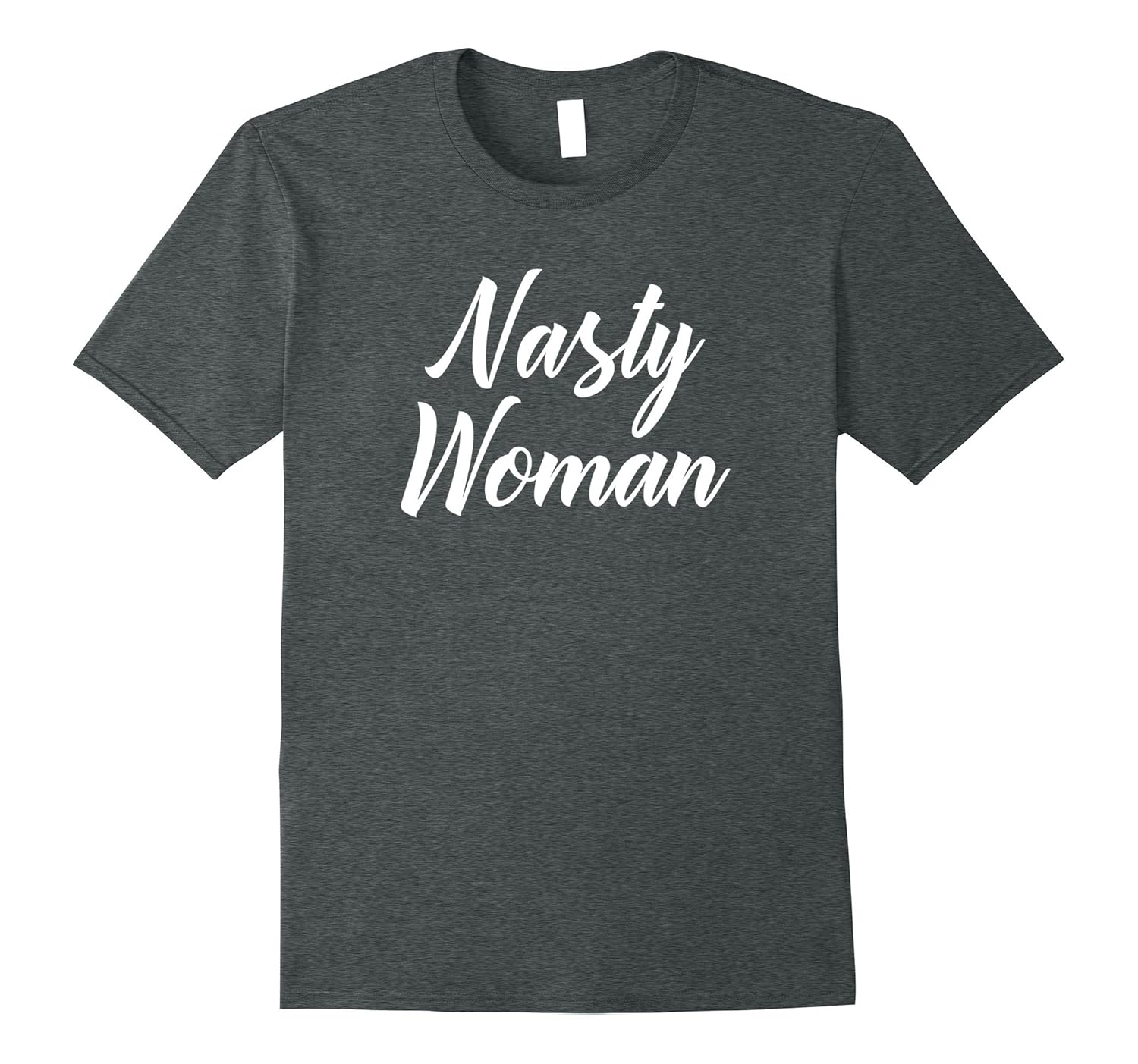 AM Nasty Woman Shirts: Nasty Woman T-Shirt for Men and Women-CL – Colamaga