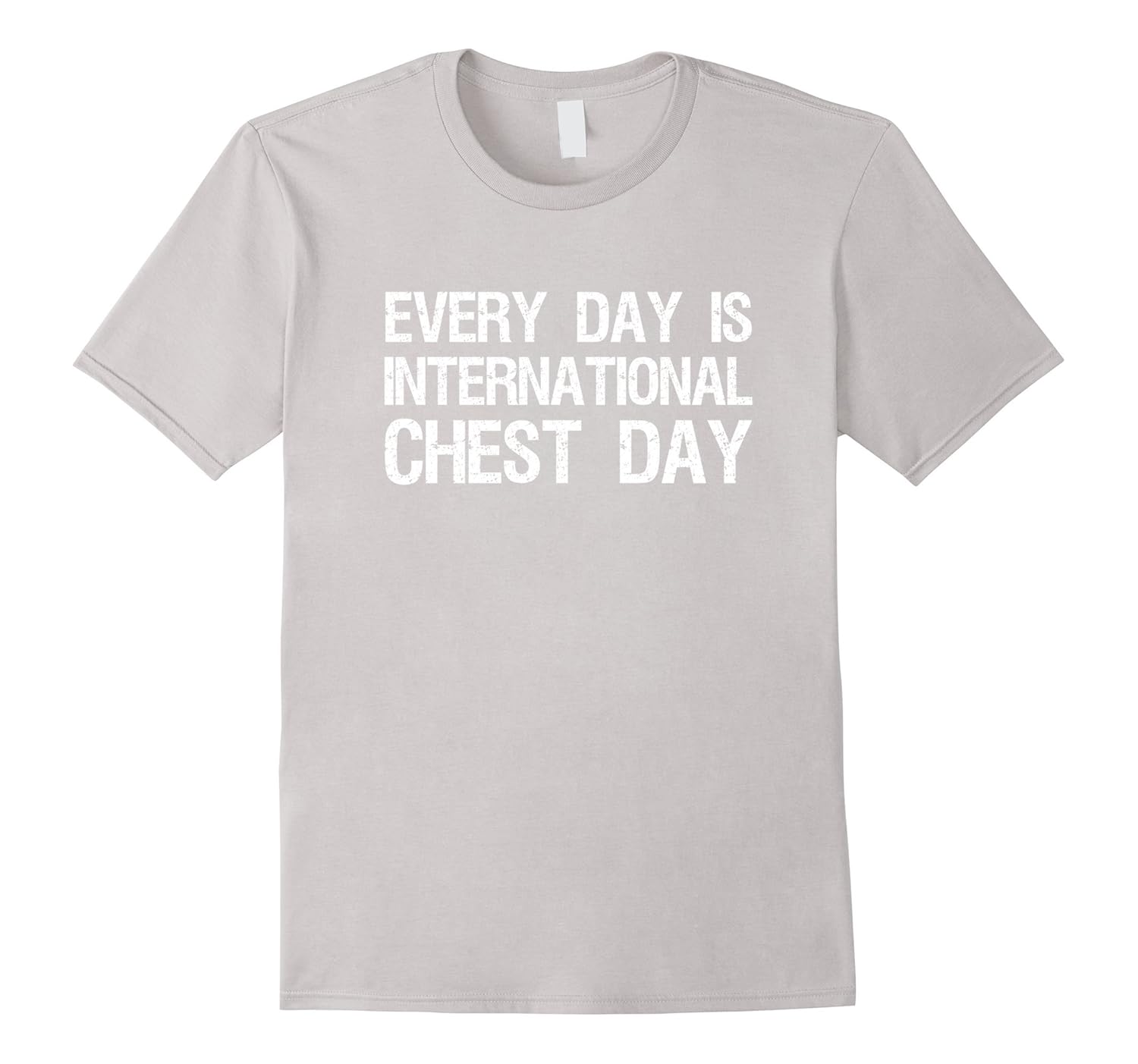 Every Day International Chest Day Funny Gym Workout T-Shirt