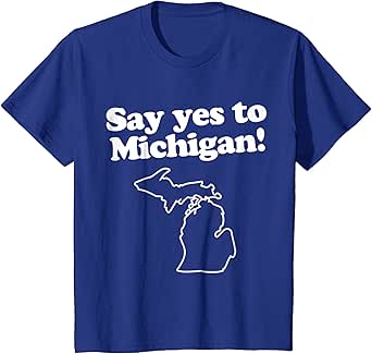 Amazon.com: Say Yes To Michigan T-Shirt funny saying sarcastic novelty ...