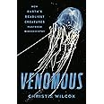 Venomous: How Earth's Deadliest Creatures Mastered Biochemistry: Wilcox ...