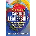 Amazon.com: The Art of Caring Leadership: How Leading with Heart ...