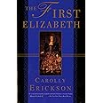 The First Elizabeth: Erickson, Carolly: 9780312168421: Amazon.com: Books