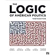 The Logic of American Politics: Kernell, Samuel H., Jacobson, Gary C., Kousser, Thad, Vavreck ...