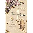 The Hive: The Story of the Honeybee and Us: Wilson, Bee: 9780312371241 ...